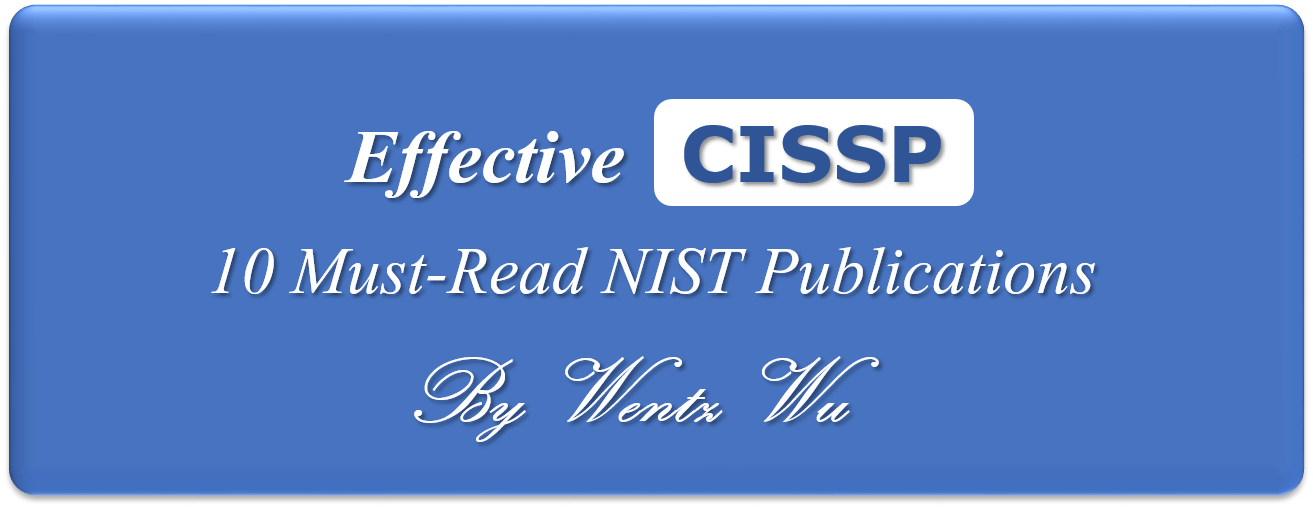 10 Must-Read NIST Publications by Wentz Wu, ISSAP, ISSEP, ISSMP CISSP ...